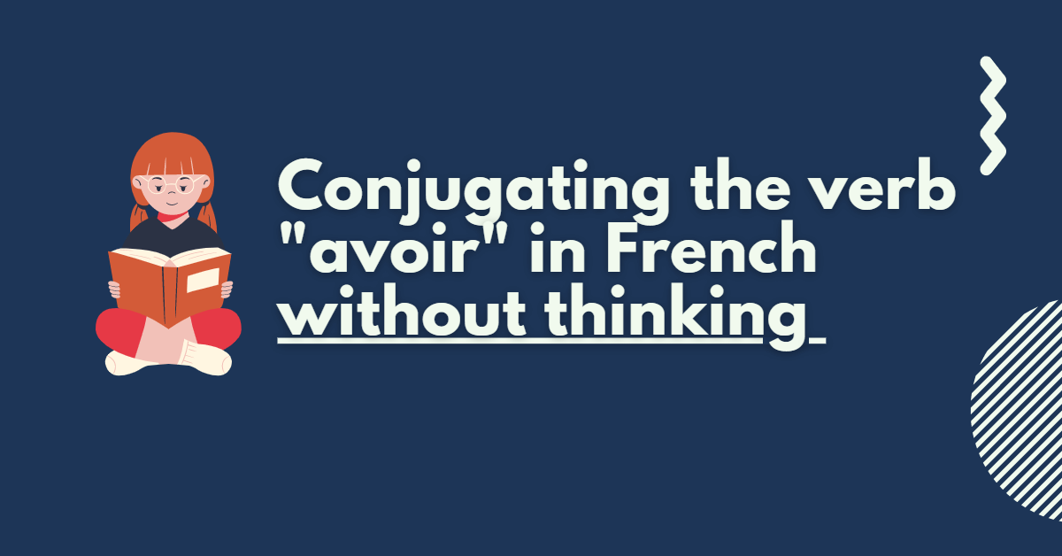 Conjugate the verb "avoir" (to have) in French without thinking.